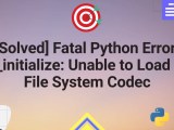 Solved Fatal Python Error Py Initialize Unable To Load The File