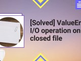 Solved Valueerror I O Operation On Closed File Python Pool