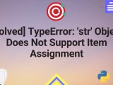 Solved Typeerror Str Object Does Not Support Item Assignment
