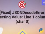 Fixed Jsondecodeerror Expecting Value Line 1 Column 1 Char 0