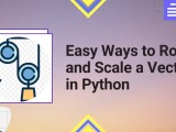 Easy Ways To Rotate And Scale A Vector In Python Python Pool