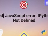 Fixed Javascript Error Ipython Is Not Defined Python Pool