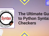Say Goodbye To Syntax Errors The Ultimate Guide To Python Syntax Checkers