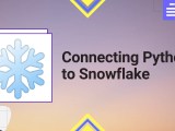 Connecting Python To Snowflake A Complete Guide Python Pool