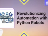 Revolutionizing Automation With Python Robots Python Pool
