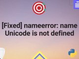 Fixed Nameerror Name Unicode Is Not Defined Python Pool