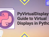 Pyvirtualdisplay A Guide To Virtual Displays In Python Python Pool
