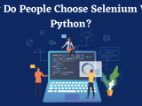 Why Do People Choose Selenium With Python