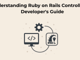 Understanding Ruby On Rails Controllers A Developer S Guide