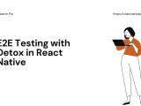 Case Study Getting Started With Detox For End To End Testing In React
