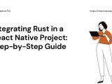 Integrating Rust In A React Native Project Step By Step Guide React
