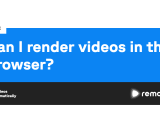 Can I Render Videos In The Browser Remotion Make Videos