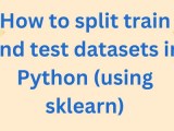 How To Split Data Into Train And Test Sets In Python With Sklearn