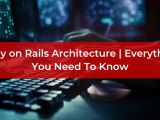 Ruby On Rails Architecture Everything You Need To Know