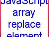 Javascript Array Replace Element