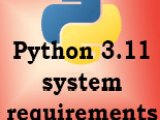 Python 3 11 System Requirements