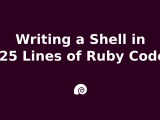 Writing A Shell In 25 Lines Of Ruby Code