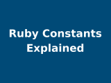 Everything You Need To Know About Ruby Constants