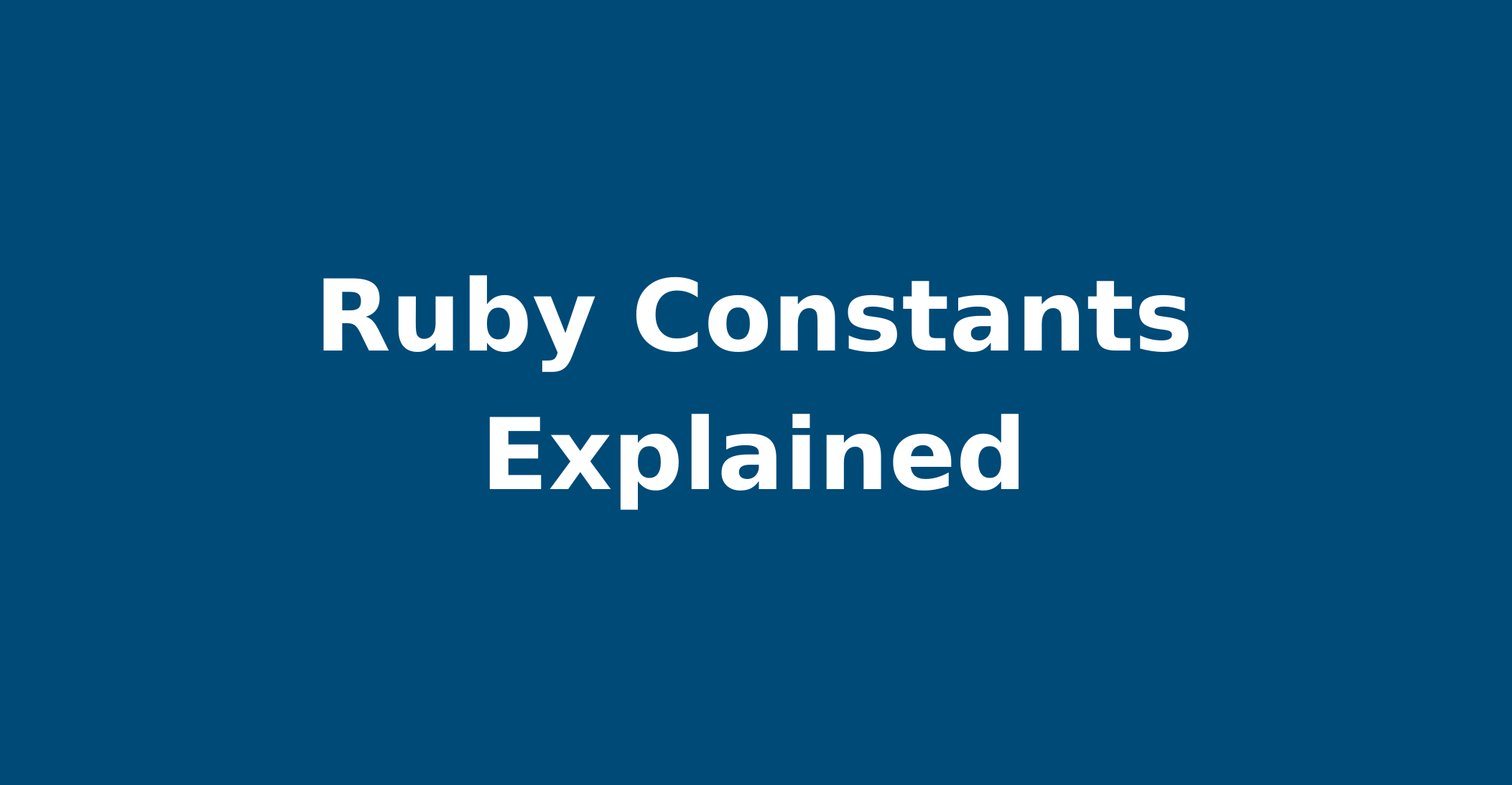 Everything You Need to Know About Ruby Constants