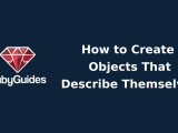 Ruby Inspect How To Create Ruby Objects That Describe Themselves
