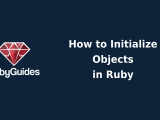 How To Use The Initialize Method In Ruby Rubyguides