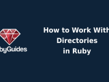 How To Work With Directories In Ruby Rubyguides