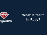 What Is Self In Ruby How To Use It Explained Clearly