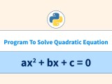 Python Program To Solve Quadratic Equation Scaler Topics