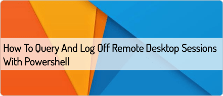How to Query and Log Off Remote Desktop Sessions with Powershell | Scripting Library