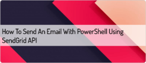 How to send an email with PowerShell using SendGrid API | Scripting Library