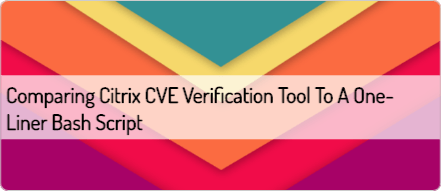 Comparing Citrix CVE Verification Tool to a one-liner bash script | Scripting Library