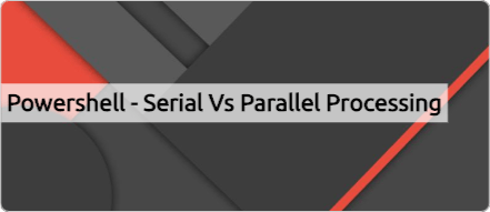 Powershell – Serial vs Parallel Processing | Scripting Library