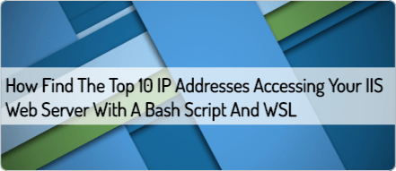 How find the top 10 IP addresses accessing your IIS web server with a ...