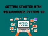 Getting Started With Wizardcoder Python 7b V1 0