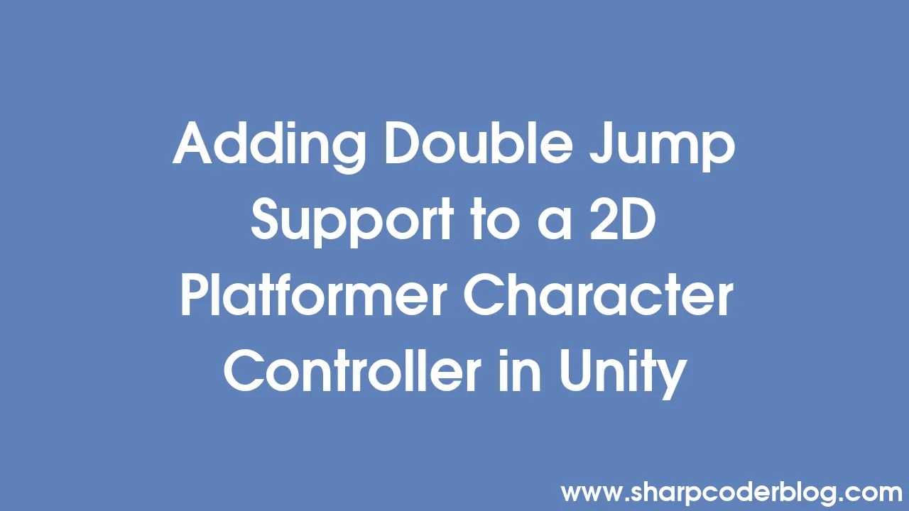 Adding Double Jump Support To A 2d Platformer Character Controller In