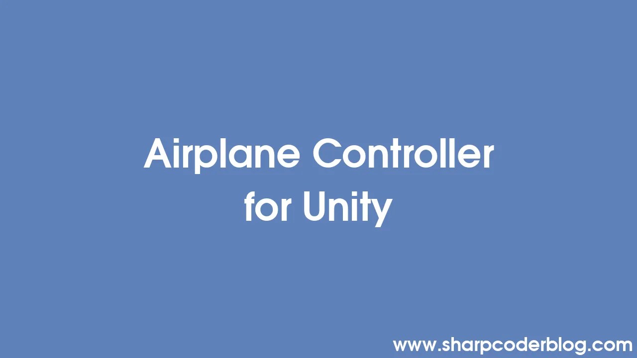 Airplane Controller For Unity Sharp Coder Blog