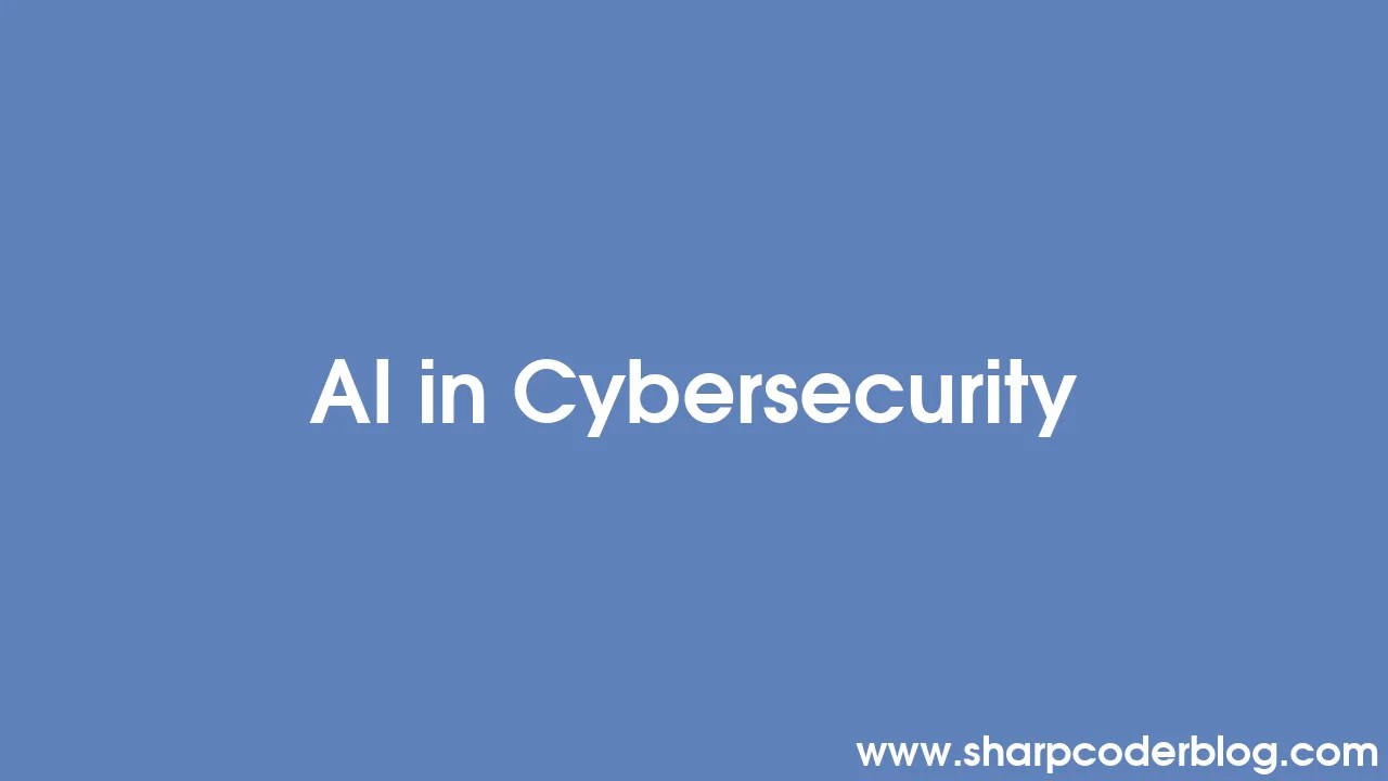 Ai In Cybersecurity Sharp Coder Blog