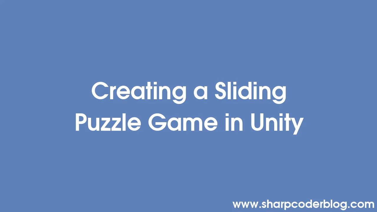 Creating A Sliding Puzzle Game In Unity Sharp Coder Blog