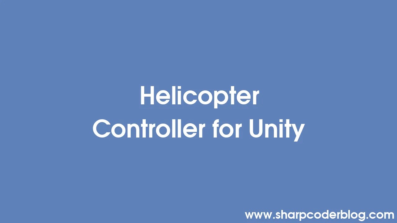 Helicopter Controller For Unity Sharp Coder Blog