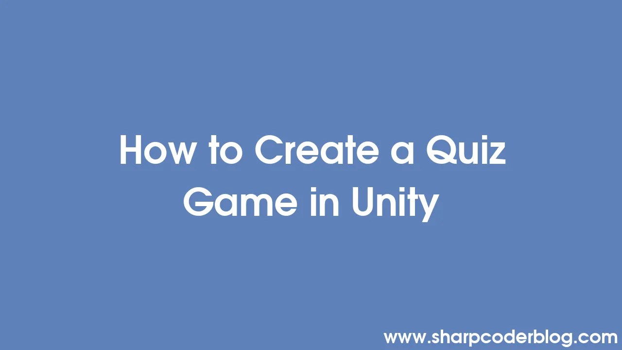 How To Create A Quiz Game In Unity Sharp Coder Blog