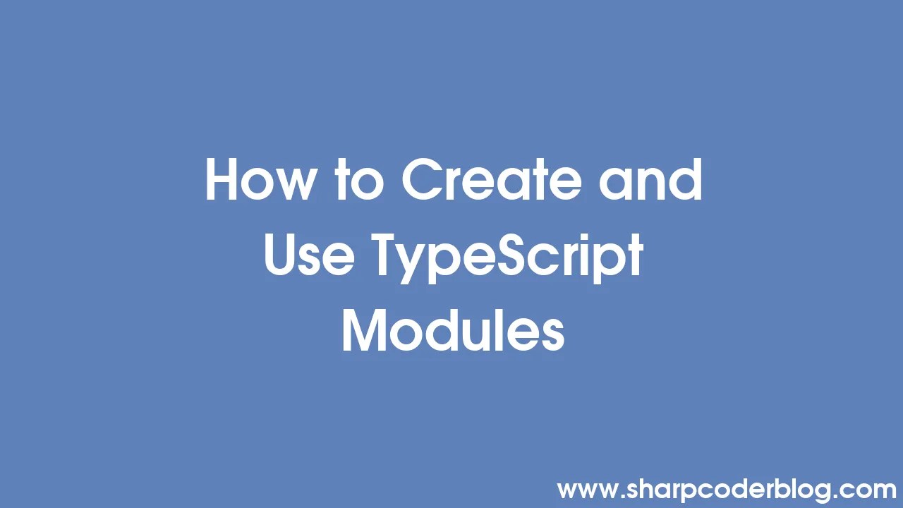 How To Create And Use Typescript Modules Sharp Coder Blog
