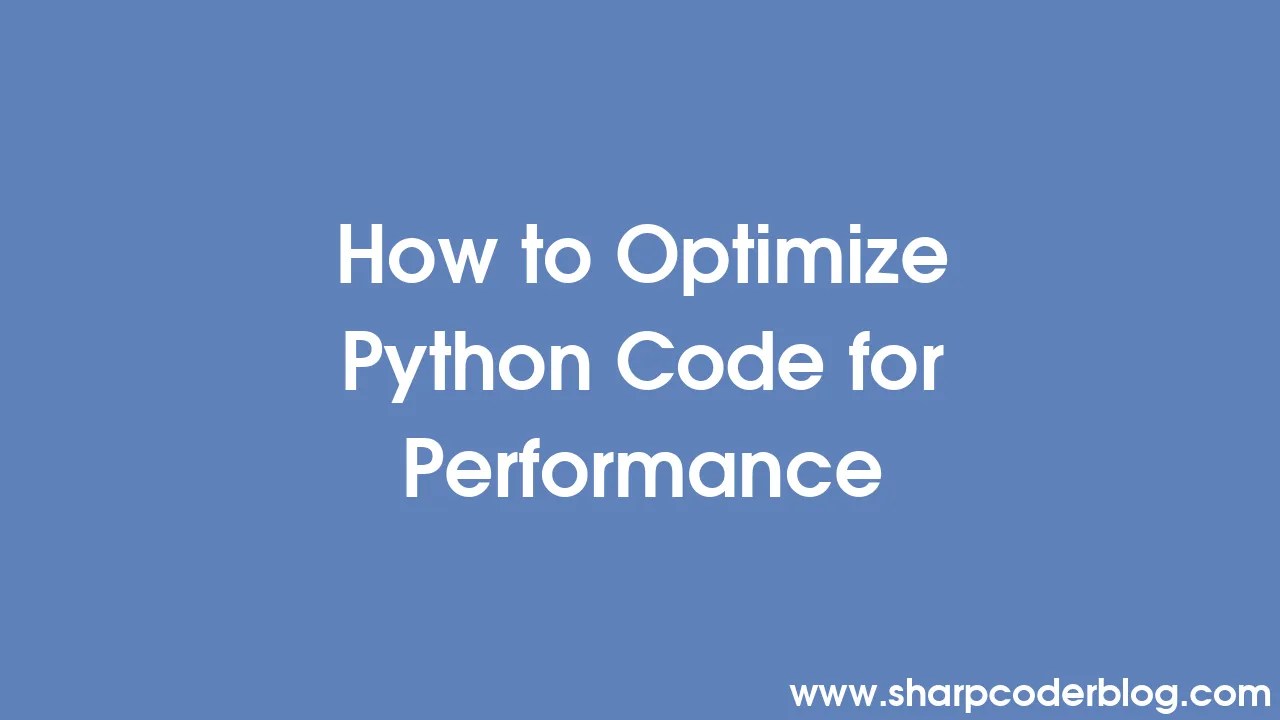 How To Optimize Python Code For Performance Sharp Coder Blog