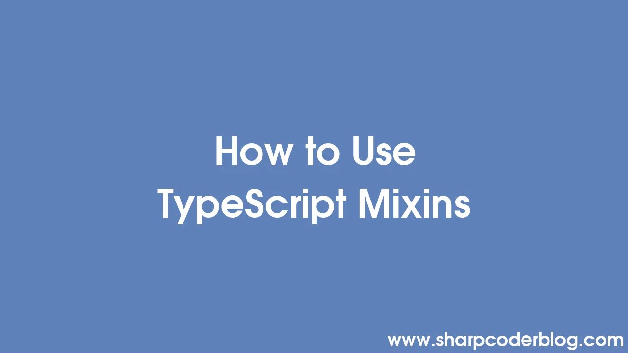 How To Use Typescript Mixins Sharp Coder Blog
