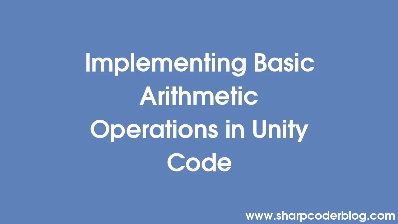 Implementing Basic Arithmetic Operations In Unity Code Sharp Coder Blog