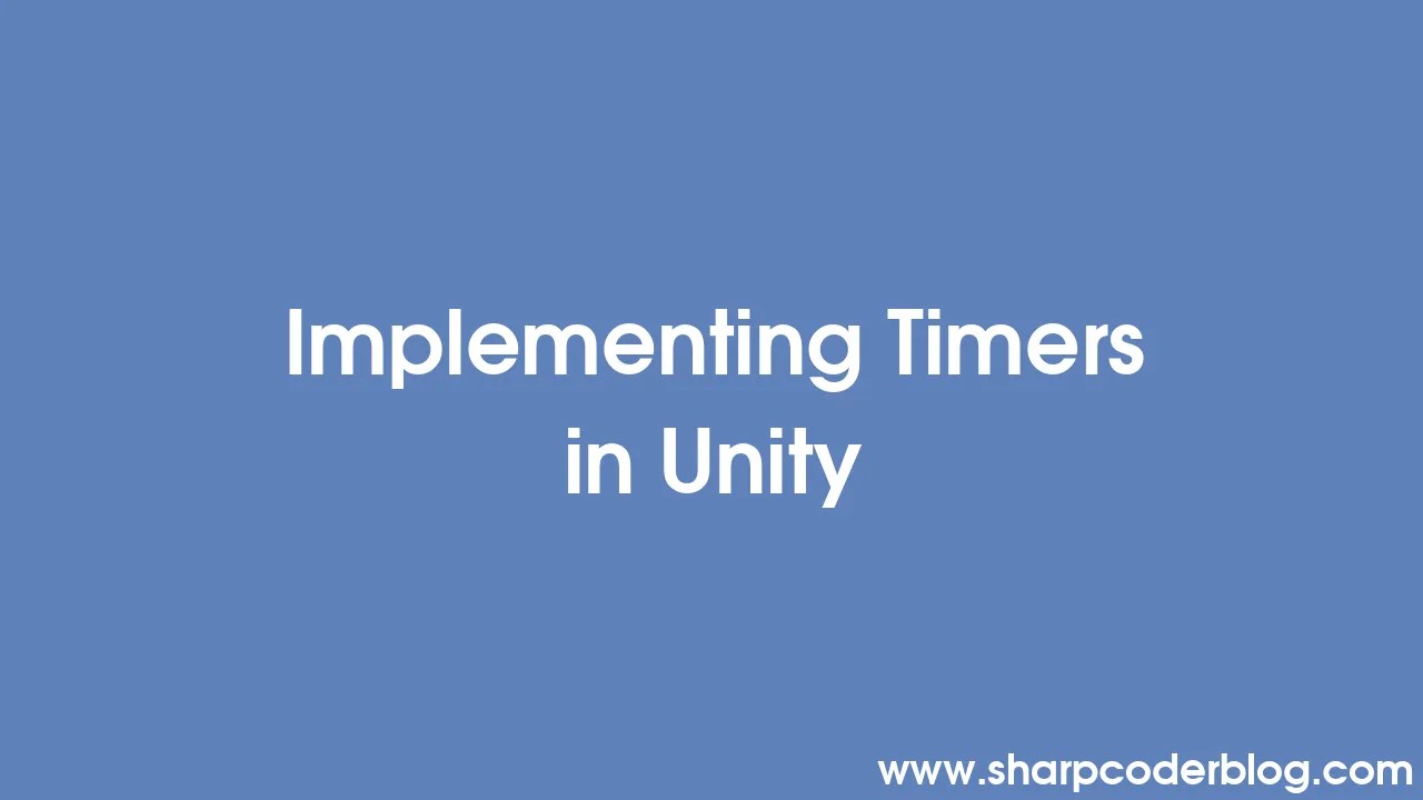 Implementing Timers In Unity Sharp Coder Blog