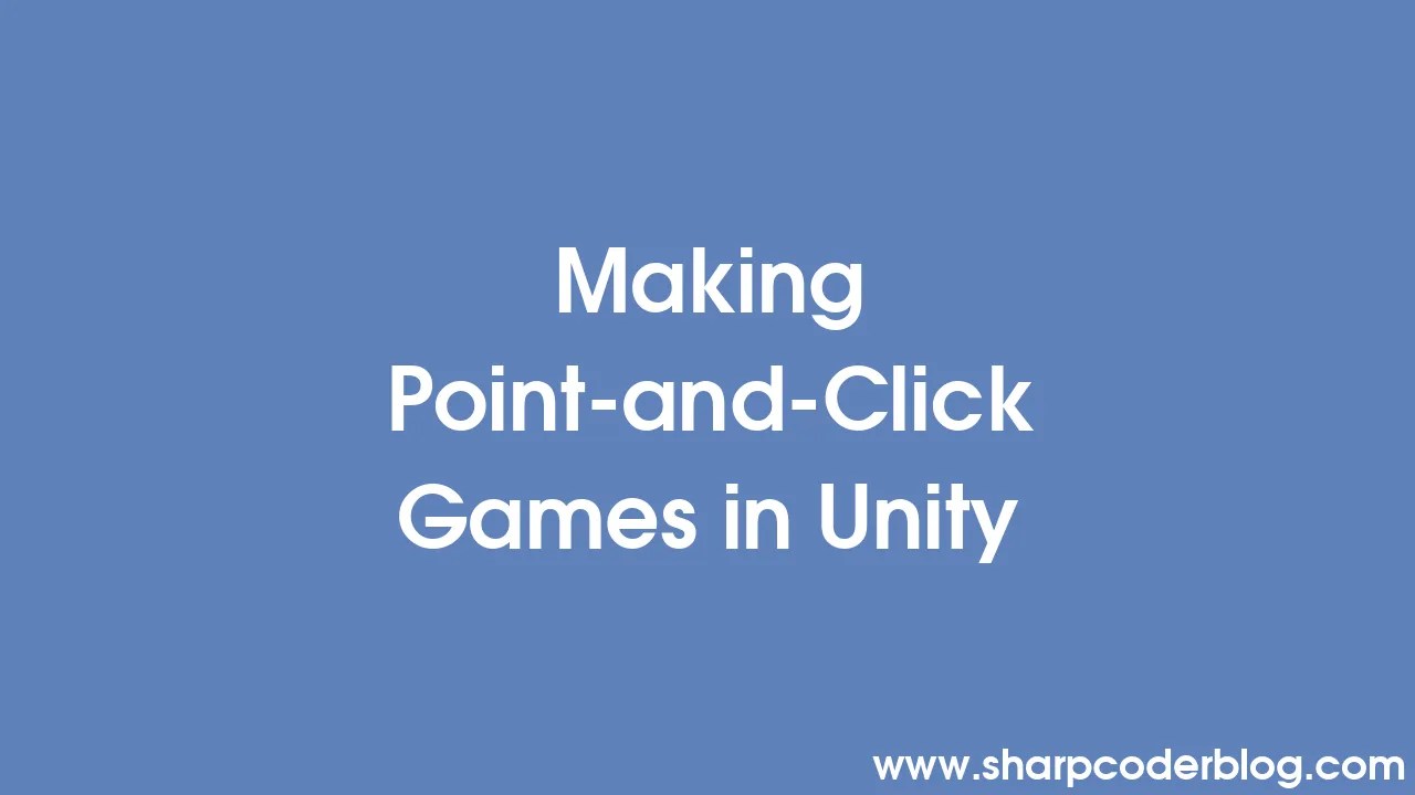 Making Point And Click Games In Unity Sharp Coder Blog