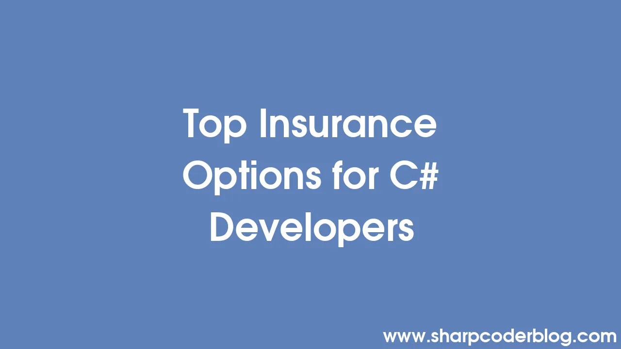 Top Insurance Options For C Developers Sharp Coder Blog