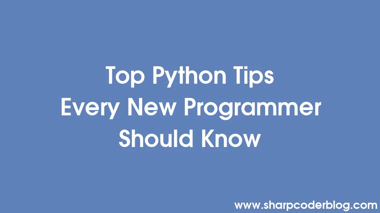Top Python Tips Every New Programmer Should Know Sharp Coder Blog