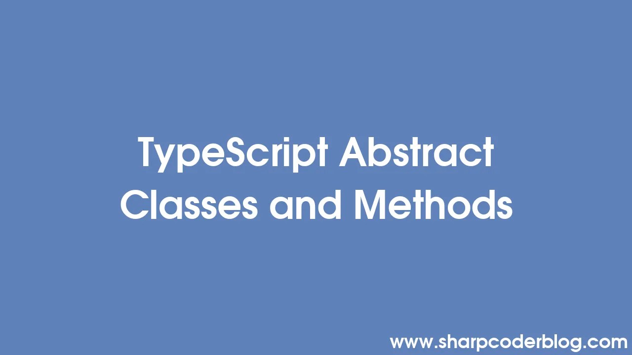 Typescript Abstract Classes And Methods Sharp Coder Blog