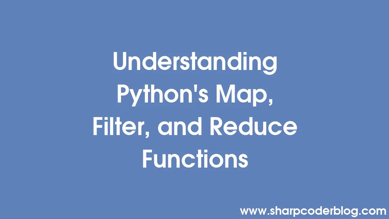 Understanding Python S Map Filter And Reduce Functions Sharp Coder Blog